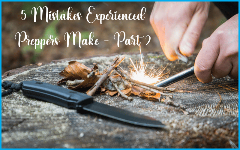 5 Mistakes Experienced Preppers Make – Part 2 5 Mistakes Experienced Preppers Make – Part 2